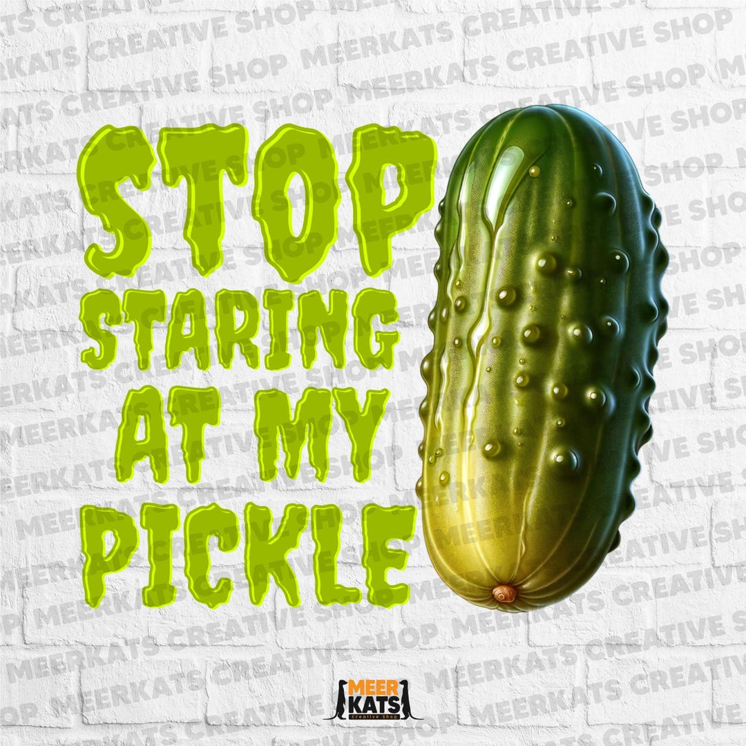 Funny Pickle PNG | Stop Staring at My Pickle Sublimation | Adult Humor ...
