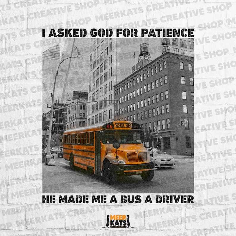 Funny Bus Driver Quote PNG – I Asked God for Patience Design for School ...