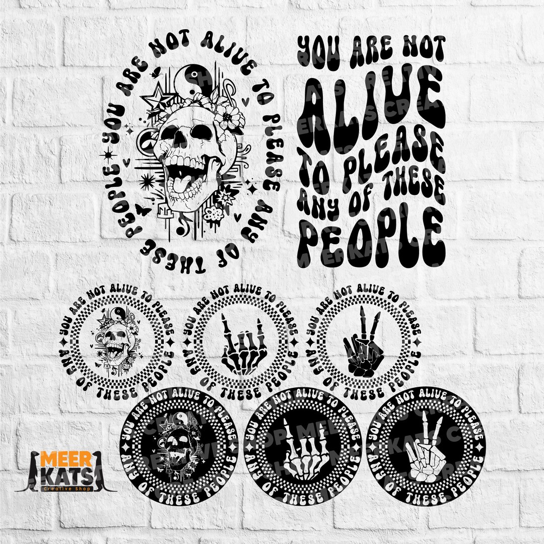 You Are Not Alive to Please Any of These Svg, Sarcastic Svg, Skeleton ...