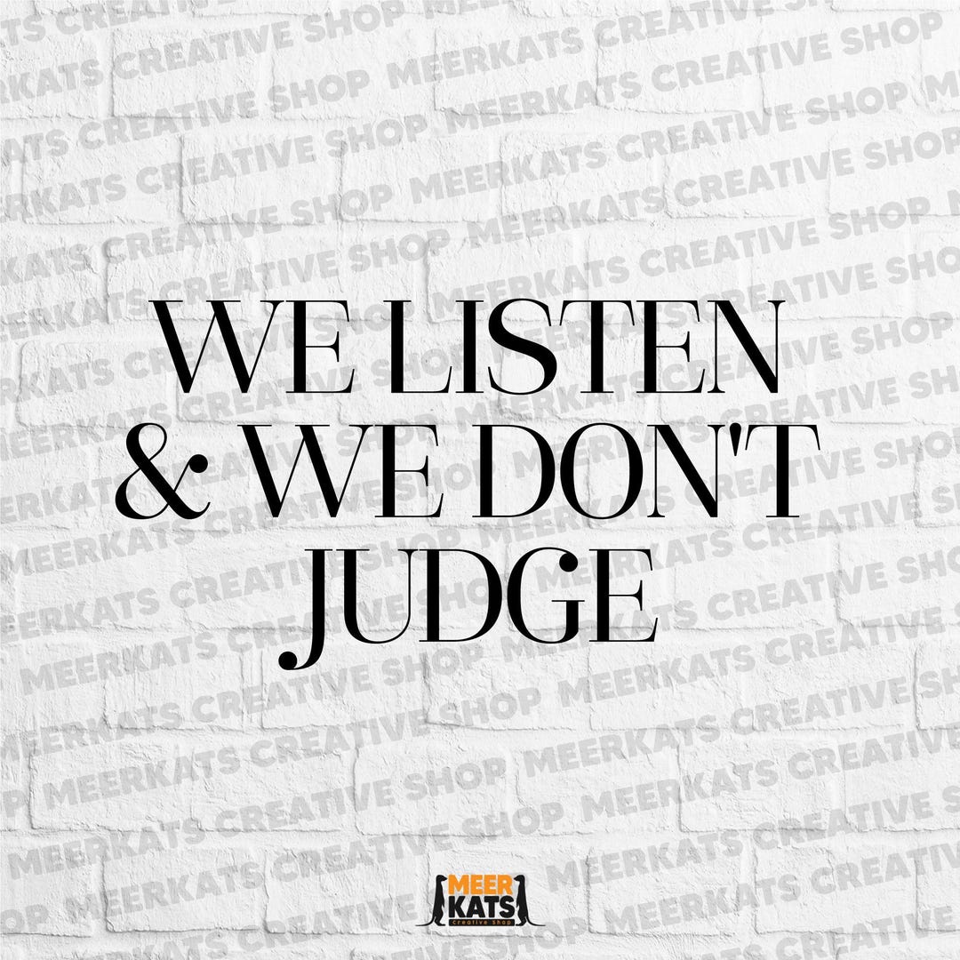 We Listen & We Don’t Judge SVG - Motivational Quote Svg, Funny Quote Svg, Snarky Png, Sarcastic ...