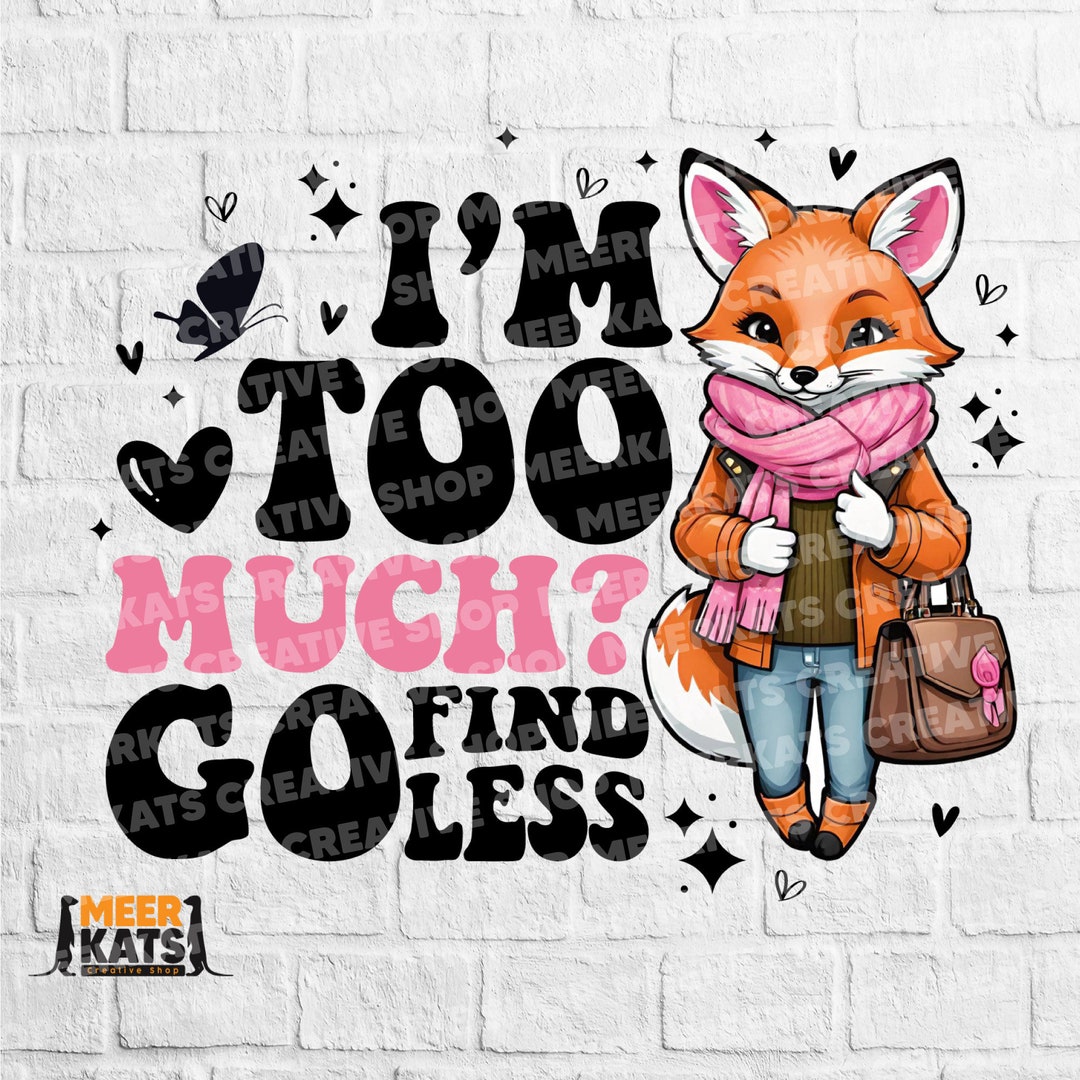 I'm Too Much Then Go Find Less Png, Funny Quotes Png, Popular Png ...