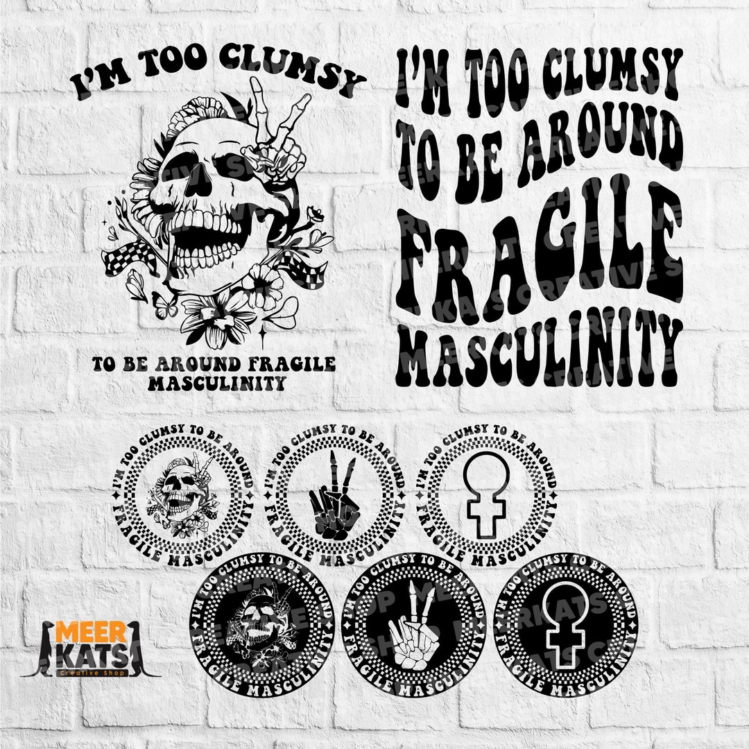 I'm Too Clumsy to Be Around Fragile Masculinity Svg, Women Tshirt Svg ...