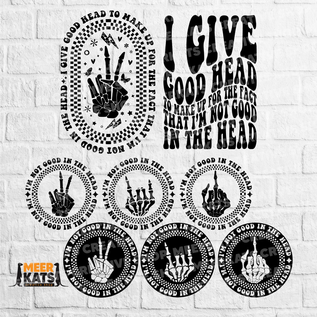 I Give Good Head Svg, Not Good in the Head Svg, Funny Adult Svg ...