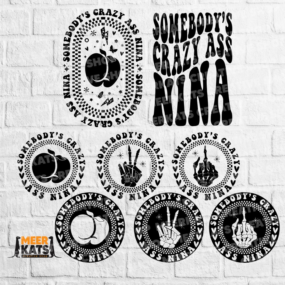 Somebodys Crazy Ass Nina Svg Adult Humor Svg Funny Bestie Svg Mom Mode Svg Popular Svg