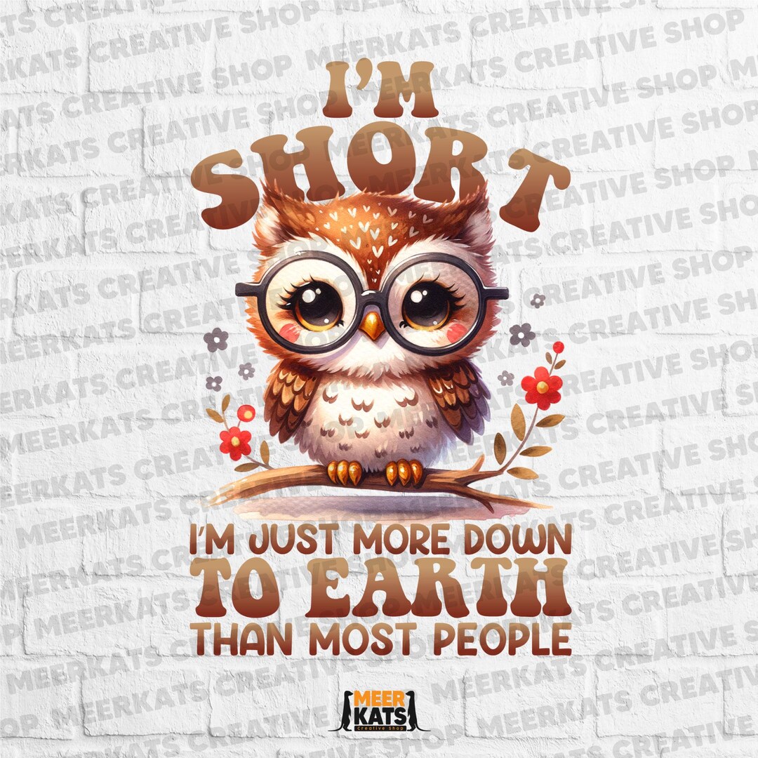 Funny Short People PNG - Cute Owl I'm Short Down to Earth Sublimation ...