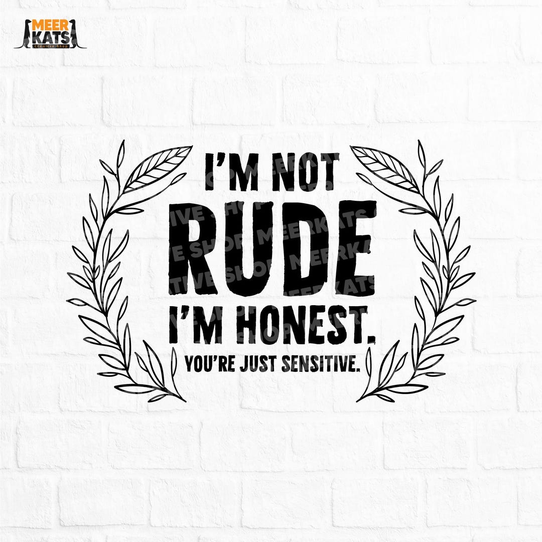 I'm Not Rude I'm Honest You’re Just Sensitive Svg, Sarcastic Svg, Funny ...