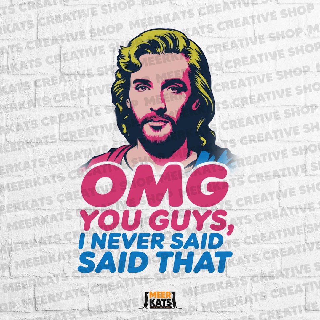 OMG You Guys I Never Said That PNG, Funny Jesus Quote Digital Download ...