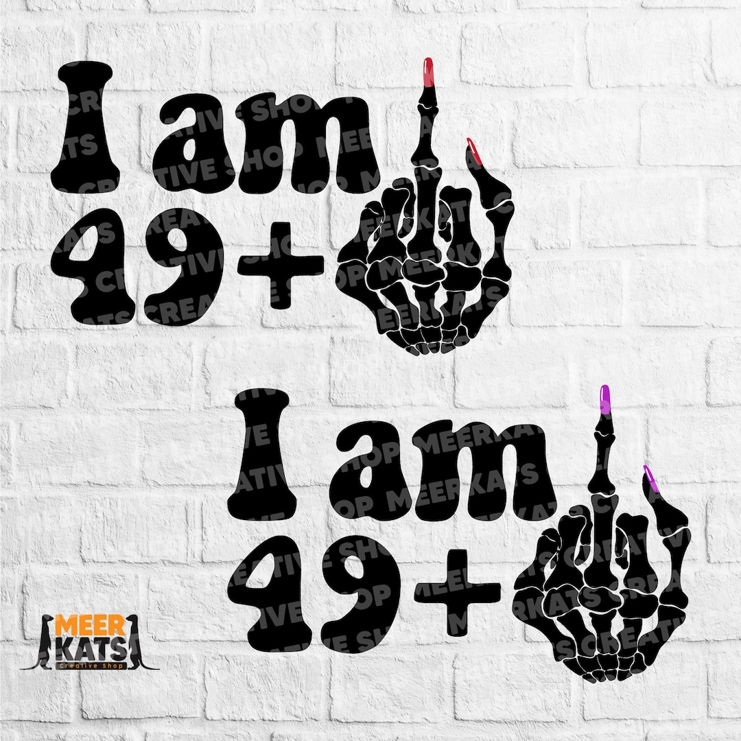I Am 49+ Svg, Middle Finger Svg, Birthday Finger Svg, 49 Pluss One Svg ...