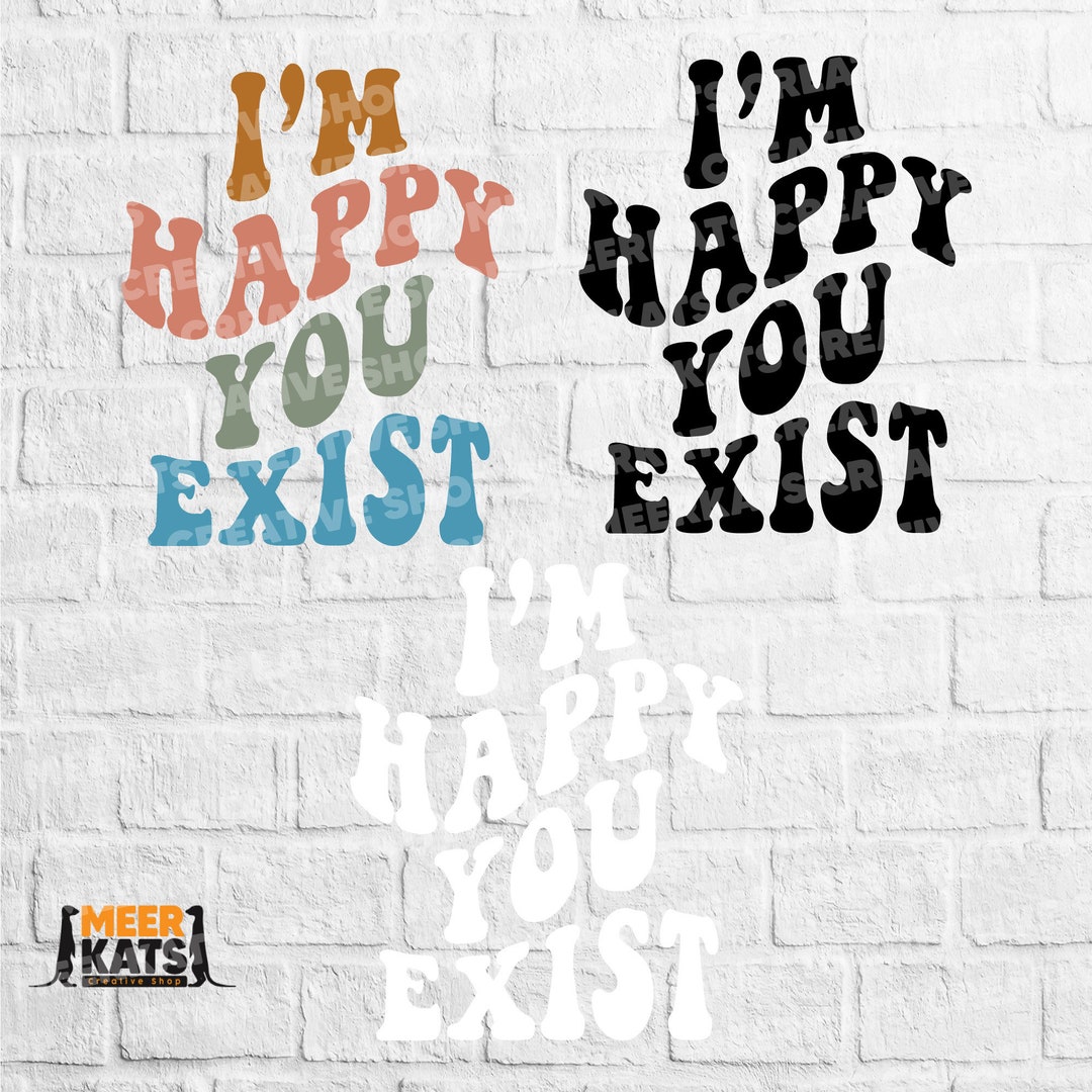 I'm Happy You Exist Svg, Self Love Svg, Positive Vibes Svg, Retro Svg ...