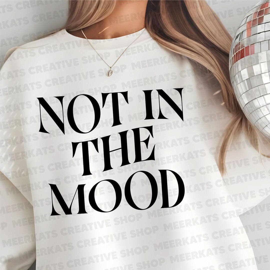 Not in the Mood SVG, Sassy Quote PNG, Funny Mood Graphic, Attitude ...