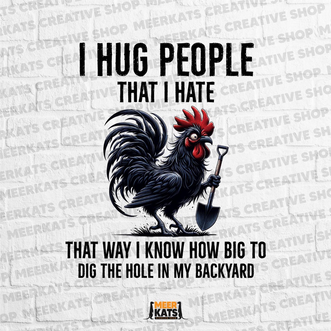 I Hug People That I Hate PNG, Dark Humor Rooster Design, Funny Chicken ...