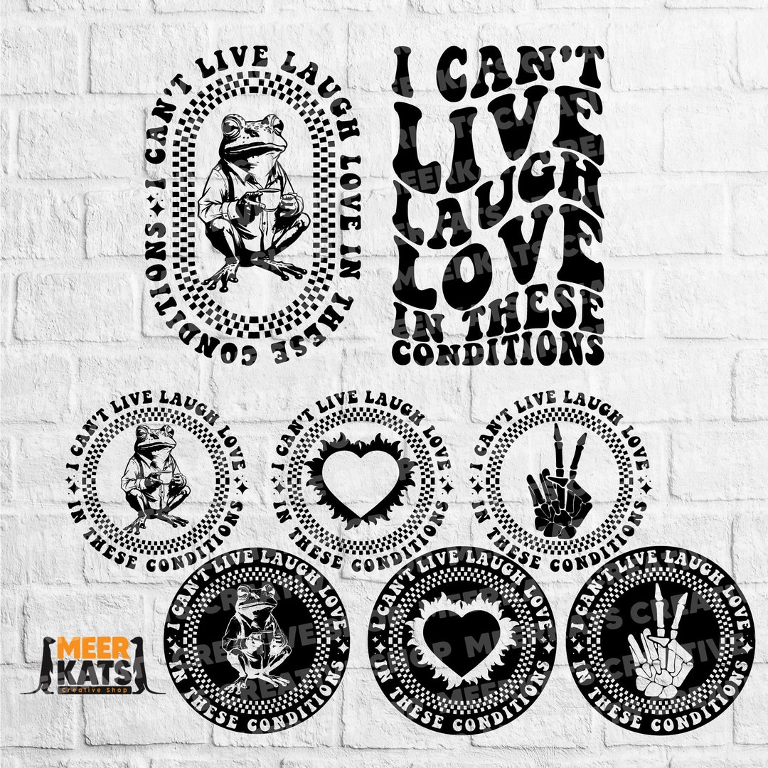 I Can't Live, Laugh, Love in These Conditions Svg, Popular Svg ...