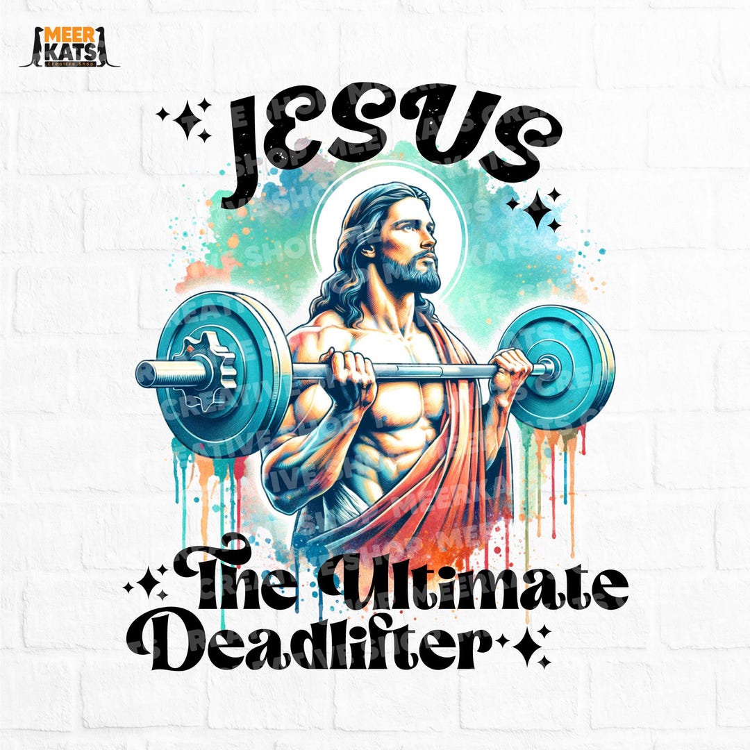Jesus the Ultimate Deadlifter Png, Jesus Png, Sublimation Png, Jesus ...