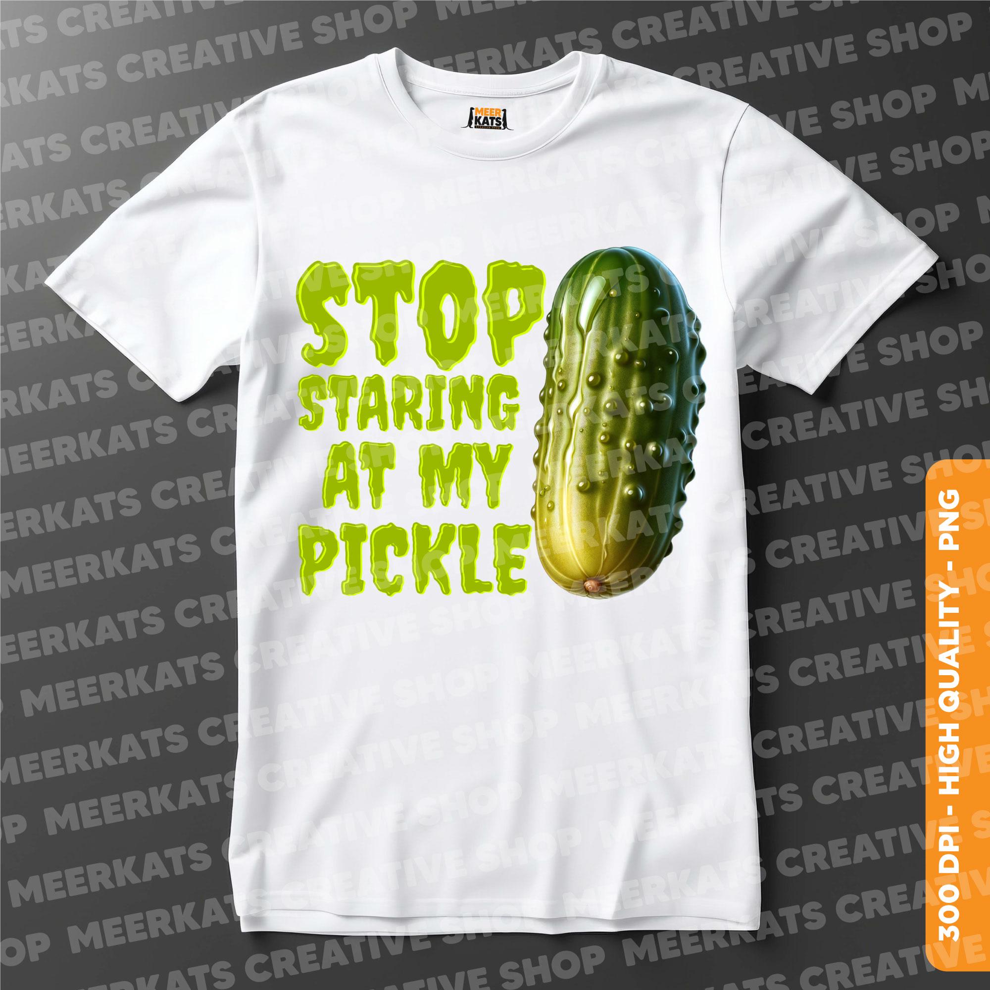 Funny Pickle PNG | Stop Staring at My Pickle Sublimation | Adult Humor ...