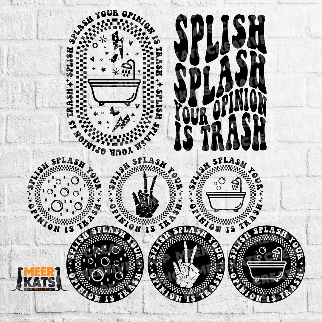 Splish Splash Your Opinion is Trash Svg, Vulgar Saying Svg, Funny ...