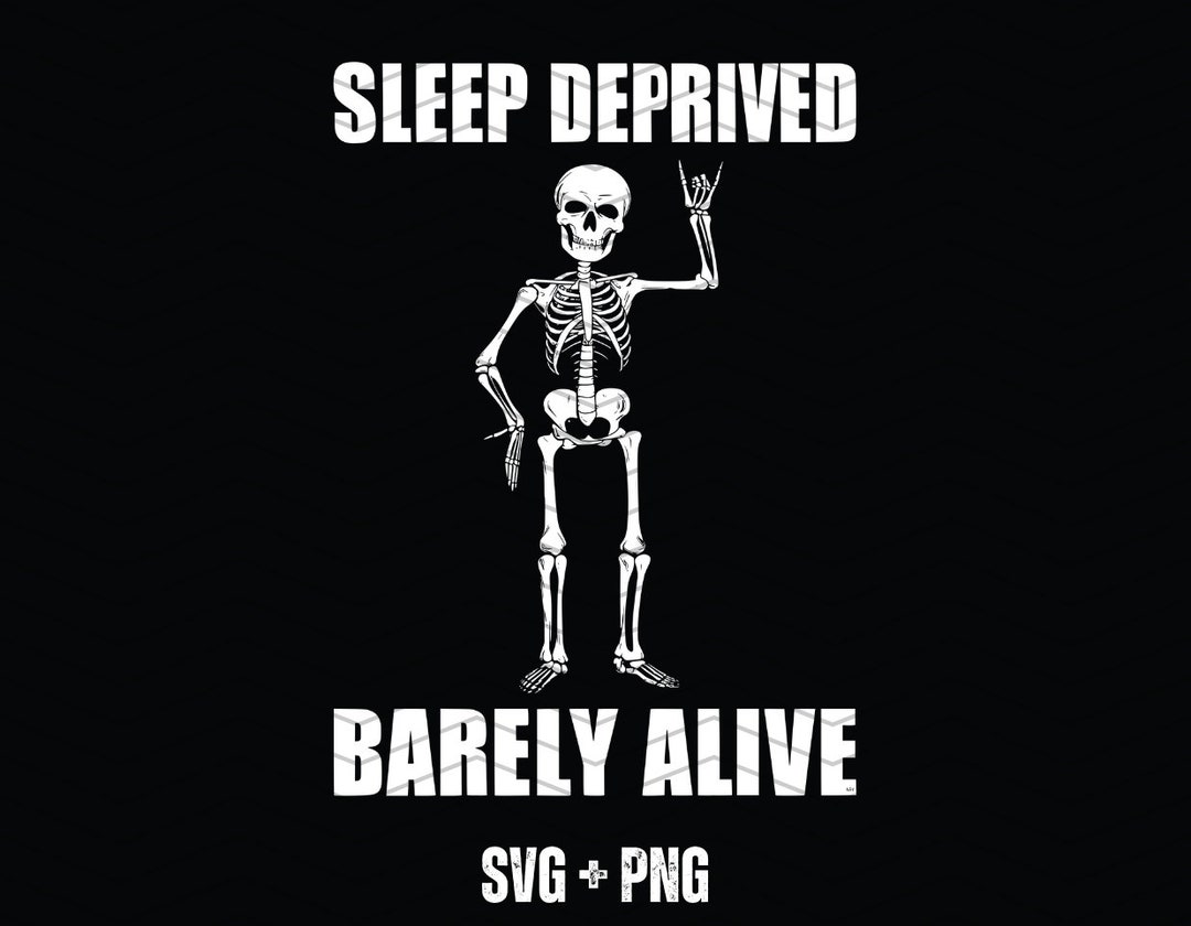 Sleep Deprived Barely Alive Svg Skeletons Halloween Svg Funny