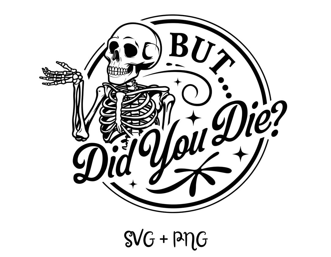 But...did You Die SVG Skeleton Svg Funny Svg Humor Svg Cricut Cameo ...