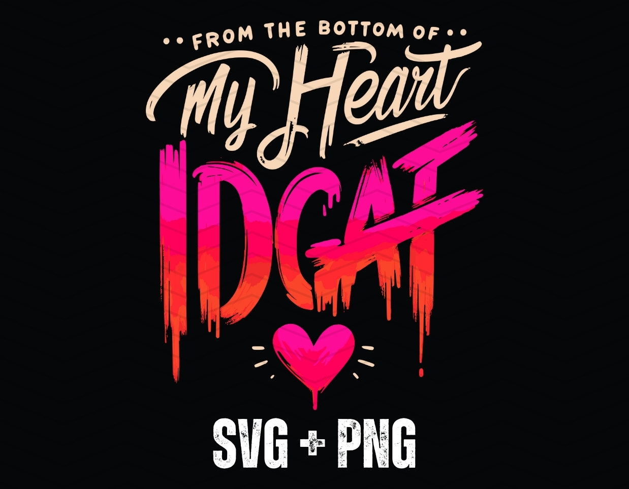 From The Bottom Of My Heart Idgaf Svg I Dont Give A Fuck Svg Png Etsy