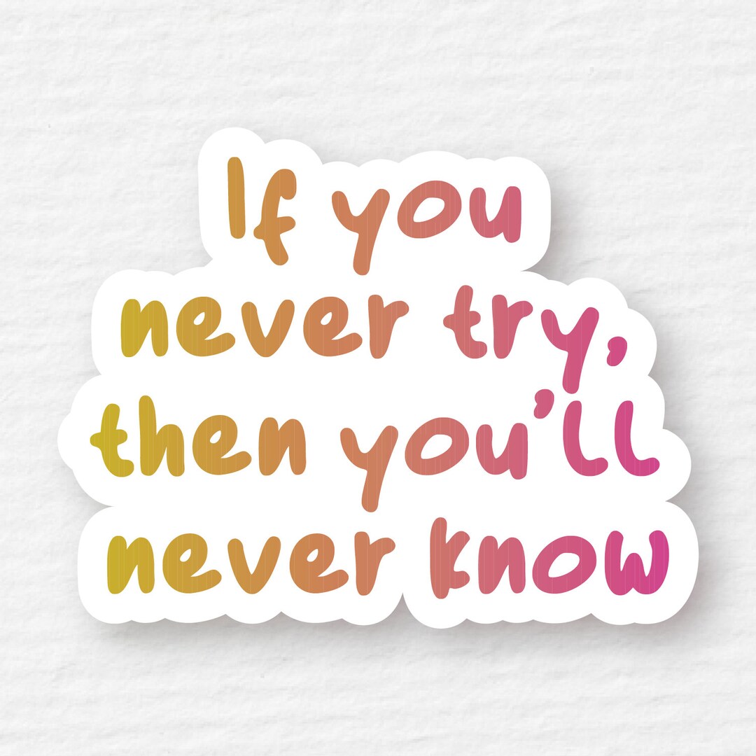 If You Never Try Sticker / Vinyl Sticker / Waterproof Sticker / Matte ...