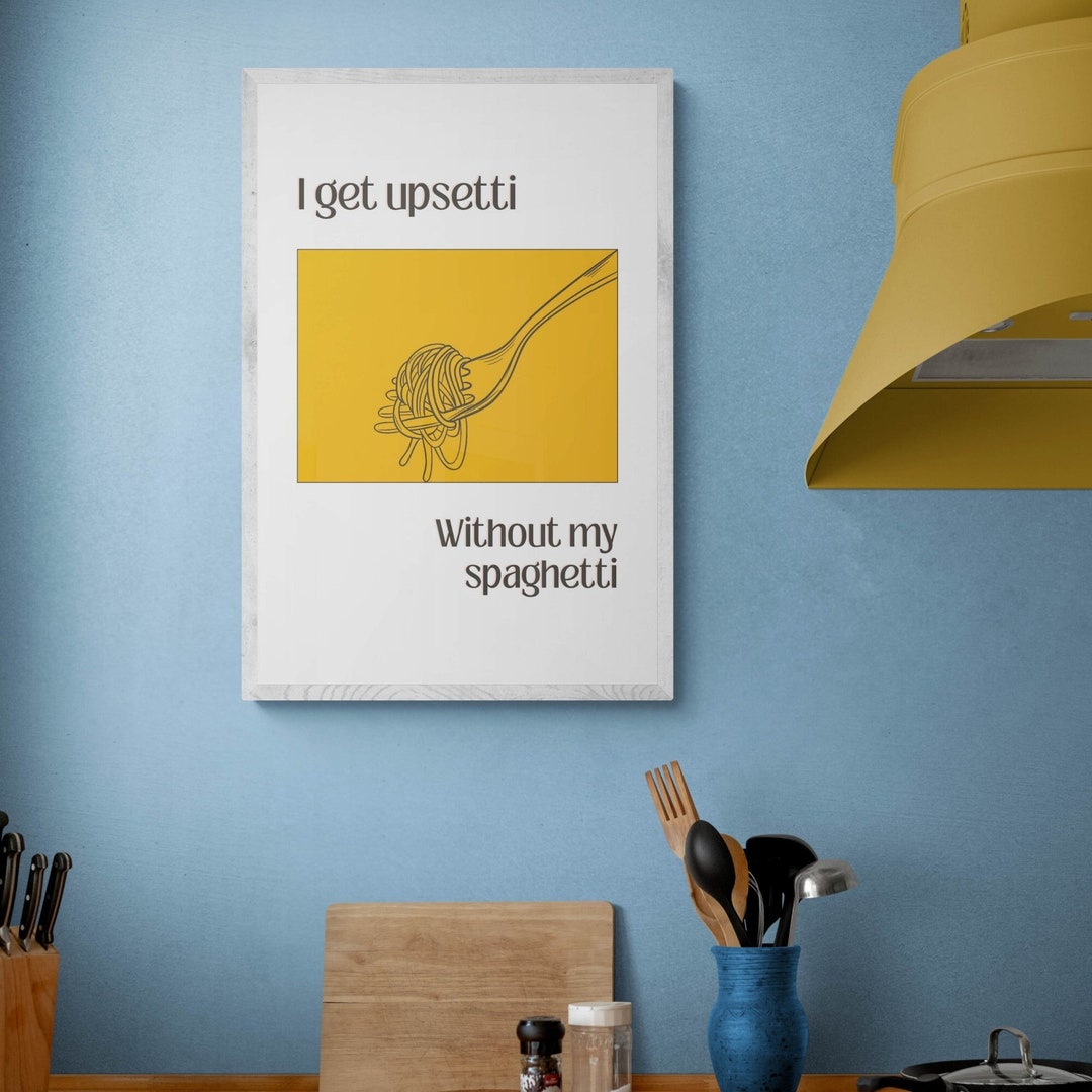 I Get Upsetti Without My Spaghetti Print, Kitchen Print, Digital ...