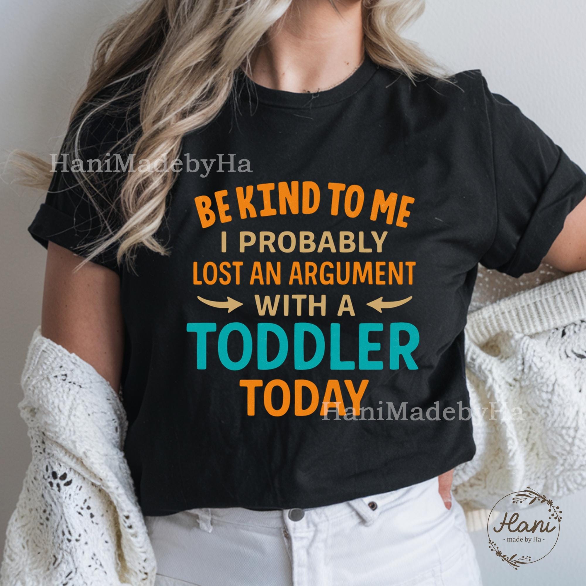 Be Kind to Me I Probably Lost an Argument With A Toddler T-shirt, Funny ...