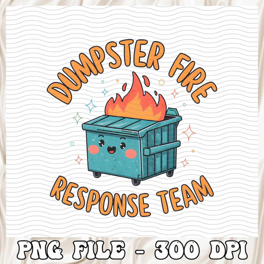 Funny Dumpster Fire Response Team PNG, Dark Humor (digital Download) - Etsy