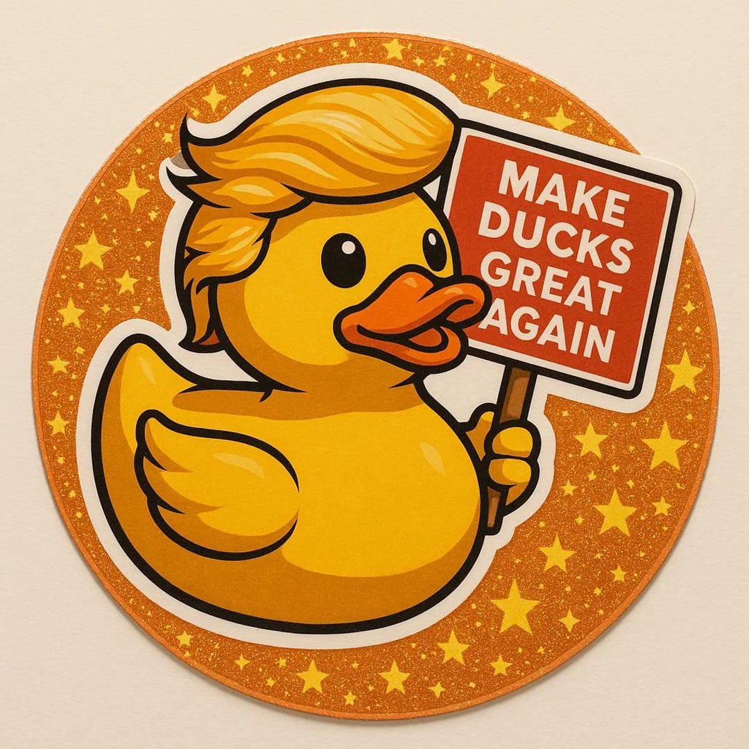 Donald Trump Sticker as a Rubber Duck With a Sign Saying Make Ducks ...
