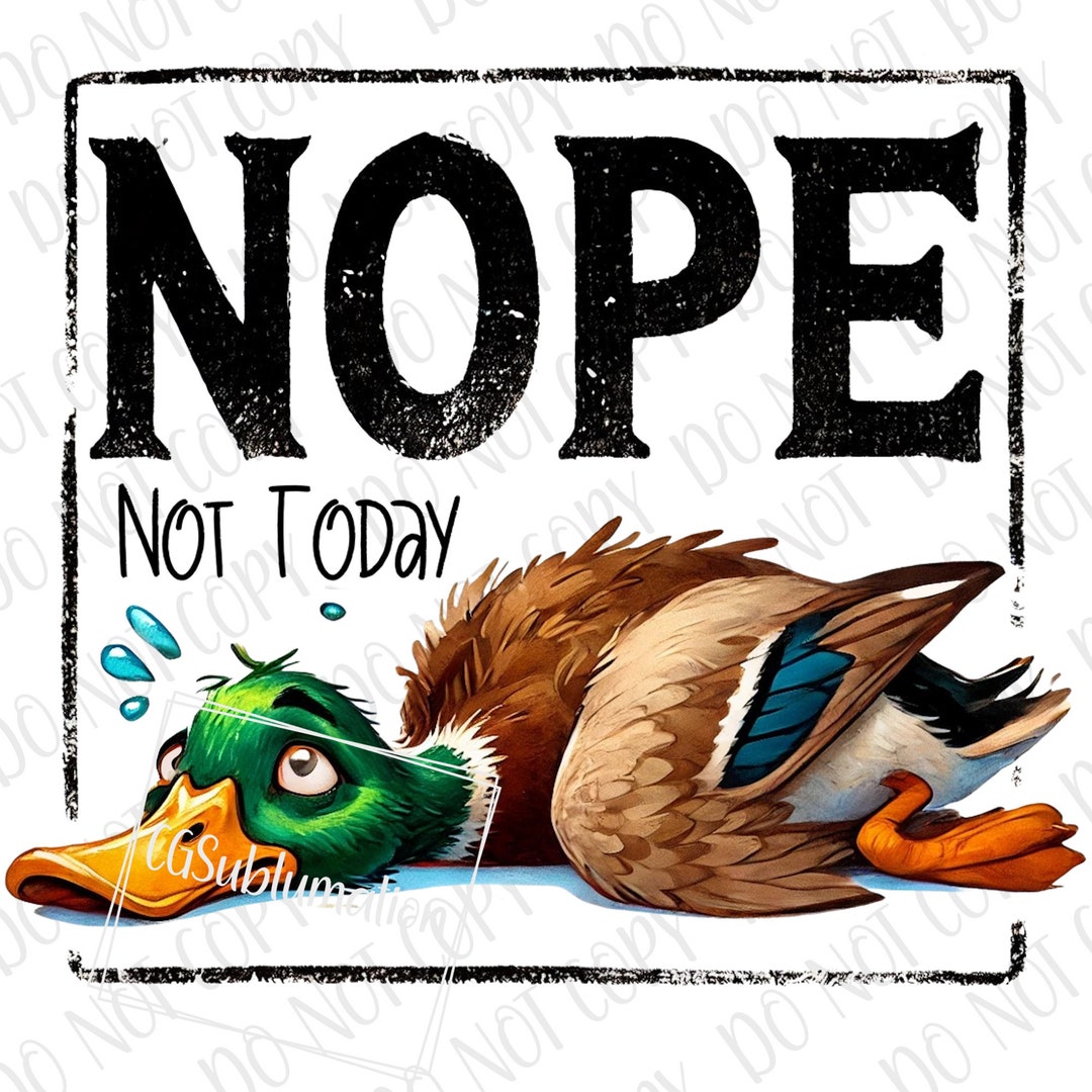 Nope Not Today Png | Duck Hunting PNG | Hunting Sublimation | Tired ...