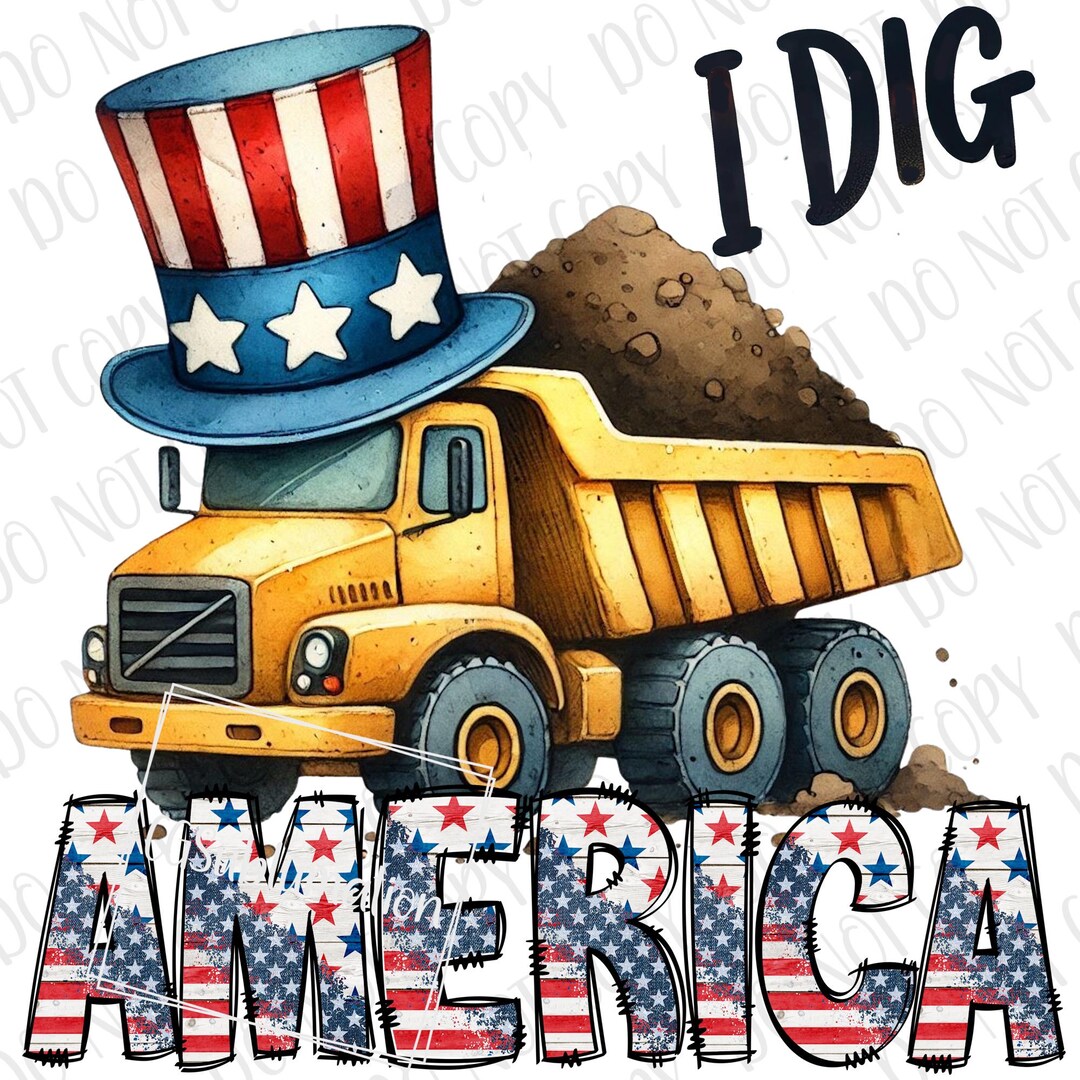I Dig America PNG | Dump Truck Sublimation Png | Digital Download | 4th ...