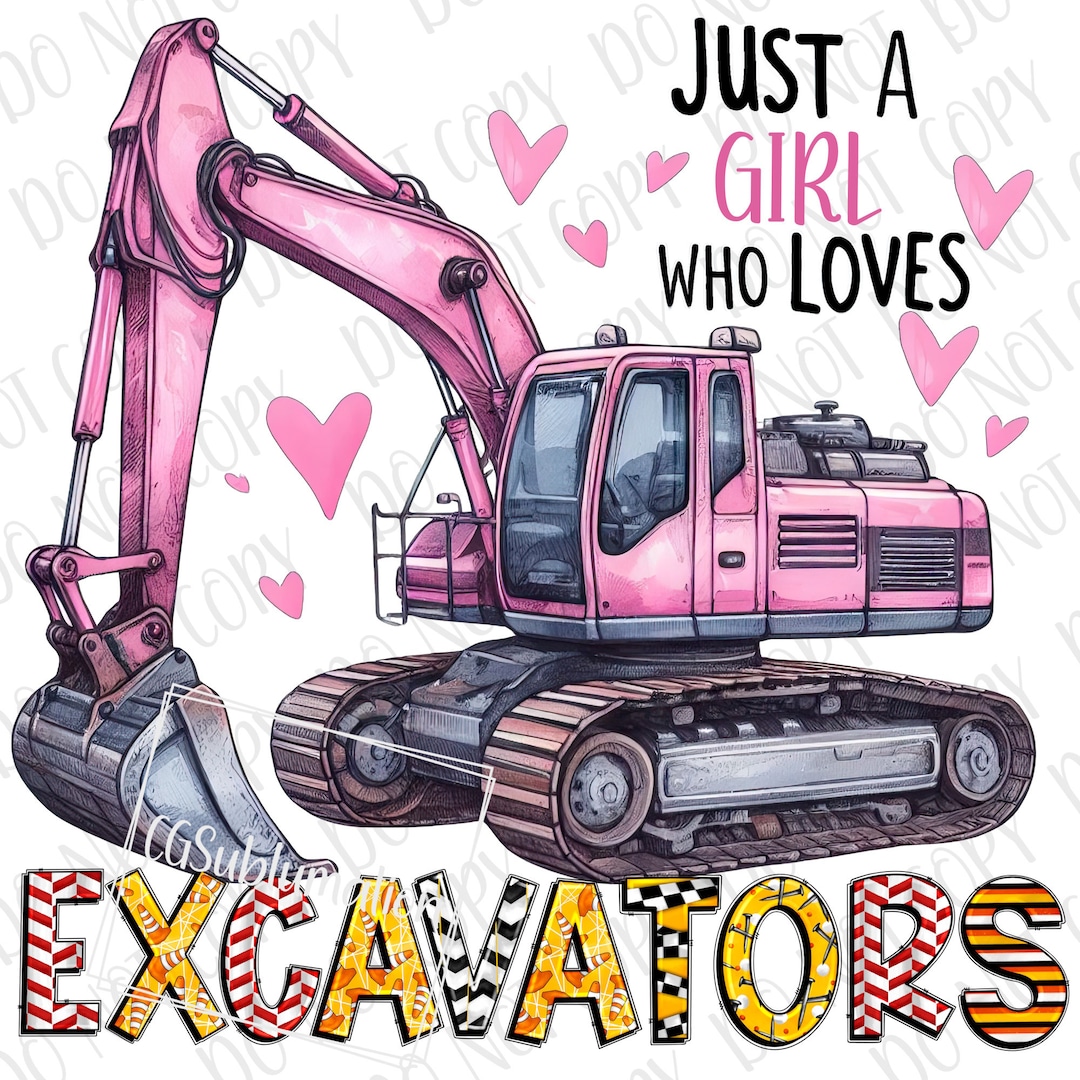 Excavator PNG Just A Girl Who Loves Excavators Sublimation, Pink ...