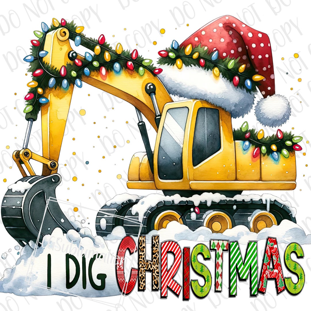 I Dig Christmas PNG, Excavator Sublimation, Digital Download Christmas ...