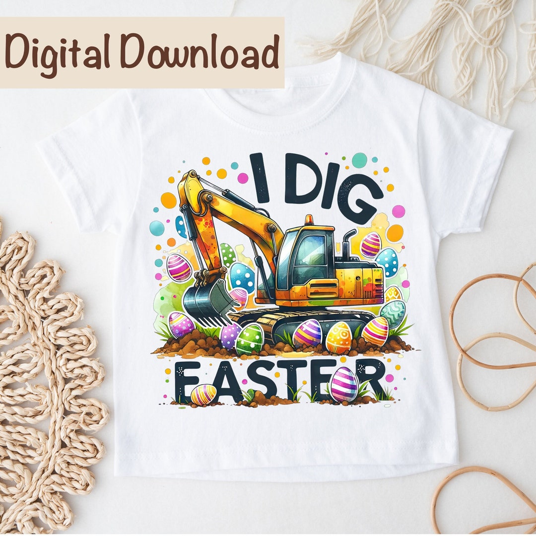 I Dig Easter PNG, Excavator Sublimation, Digital Download, Easter Kids ...