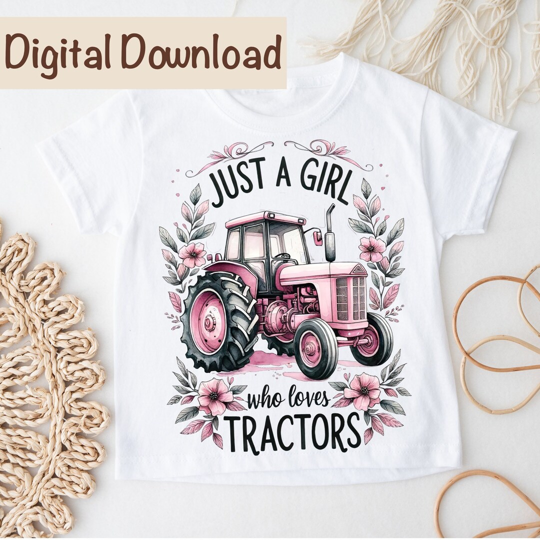 Farm Tractor PNG Just A Girl Who Loves Tractors Sublimation Commercial ...