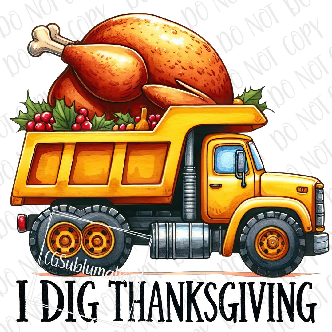 I Dig Thanksgiving PNG, Dump Truck Sublimation, Digital Download ...