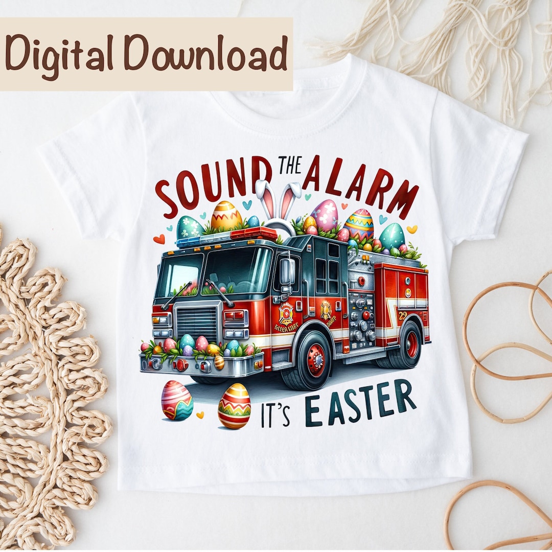 Sound the Alarm It's Easter PNG, Fire Truck Sublimation, Digital ...