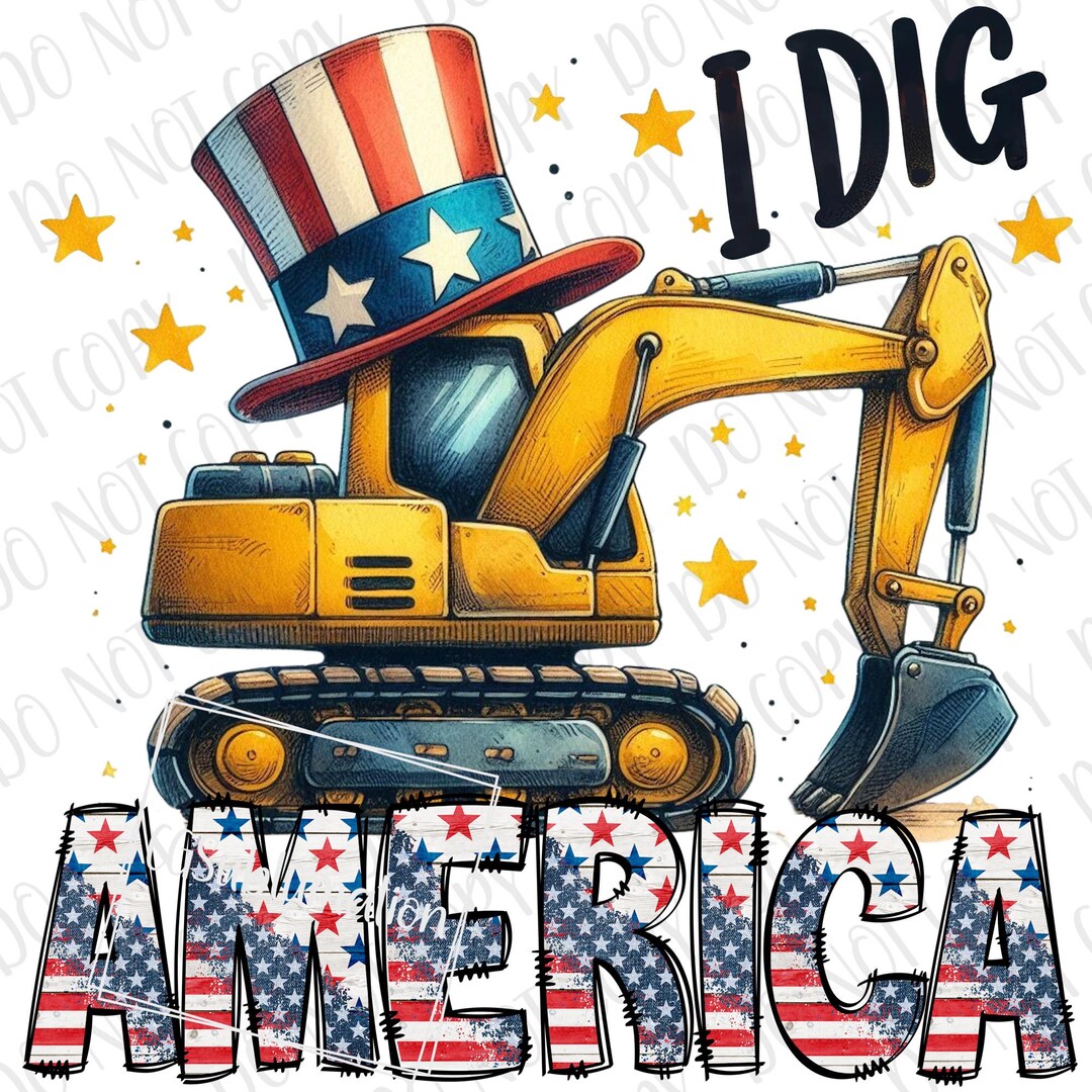 I Dig America PNG Excavator Sublimation Png Digital Download 4th of ...