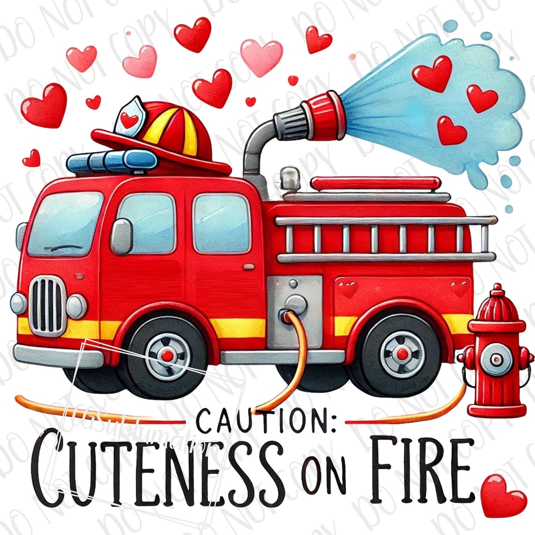Caution Cuteness on Fire PNG, Fire Truck Sublimation, Digital Download, Valentine Fire Truck ...