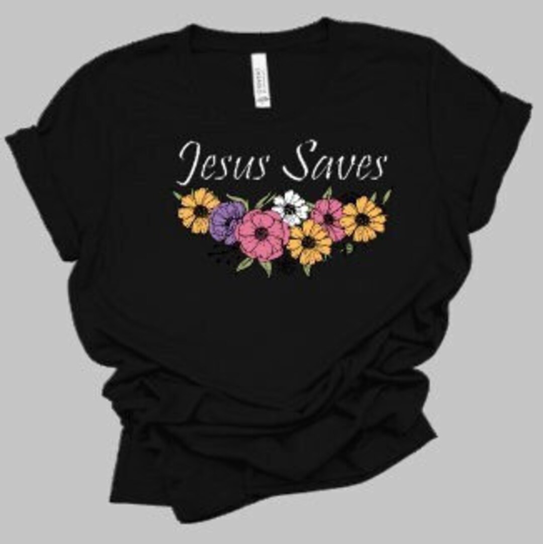 Jesus Saves With Flower Design (bella Canvas) - Etsy