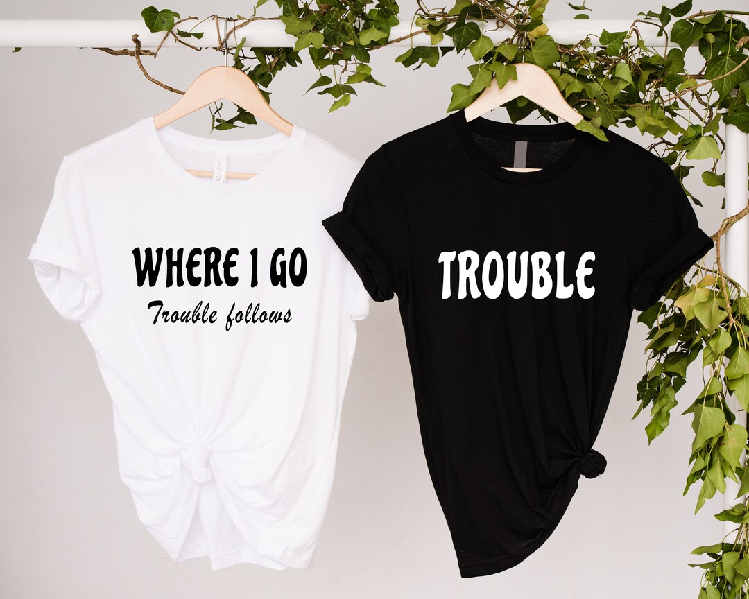 Funny Couple Matching Shirt Cute Where I Go Trouble Follows T-shirt for ...