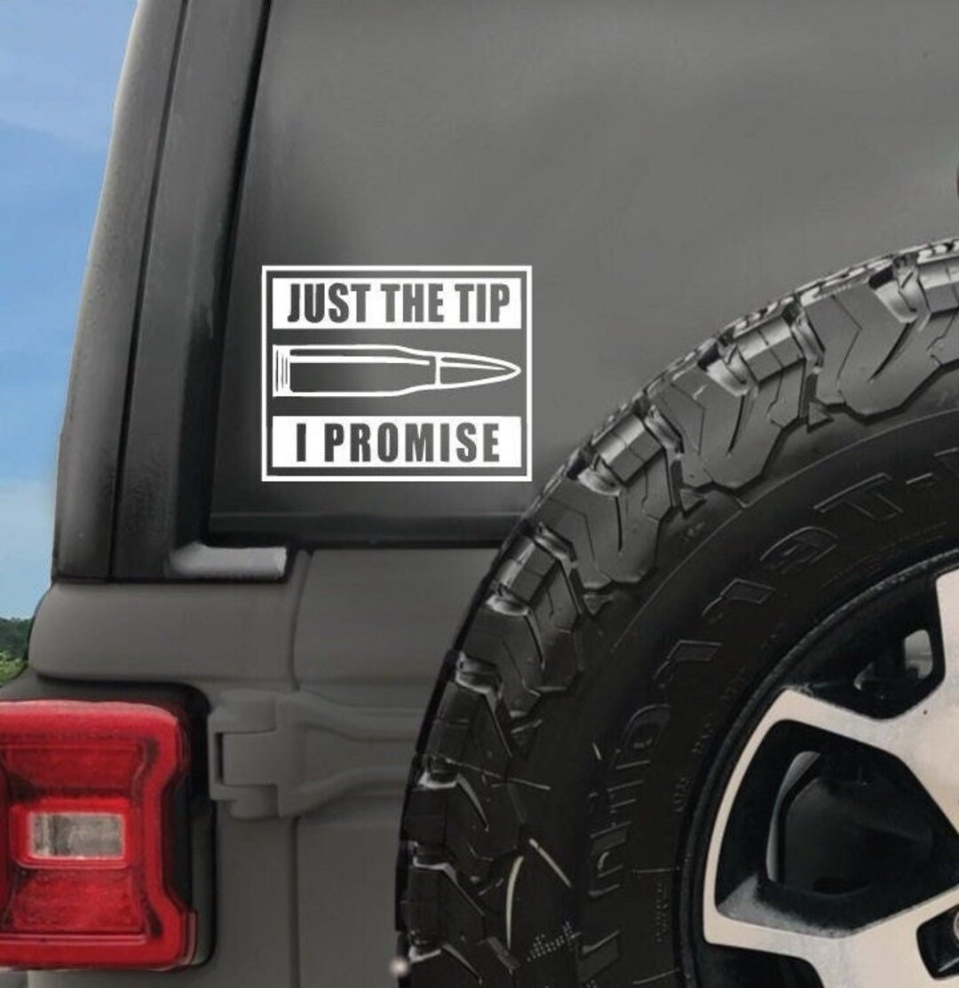 Just the Tip I Promise Bullet Decal Funny Gun Humor Car Window Sticker ...
