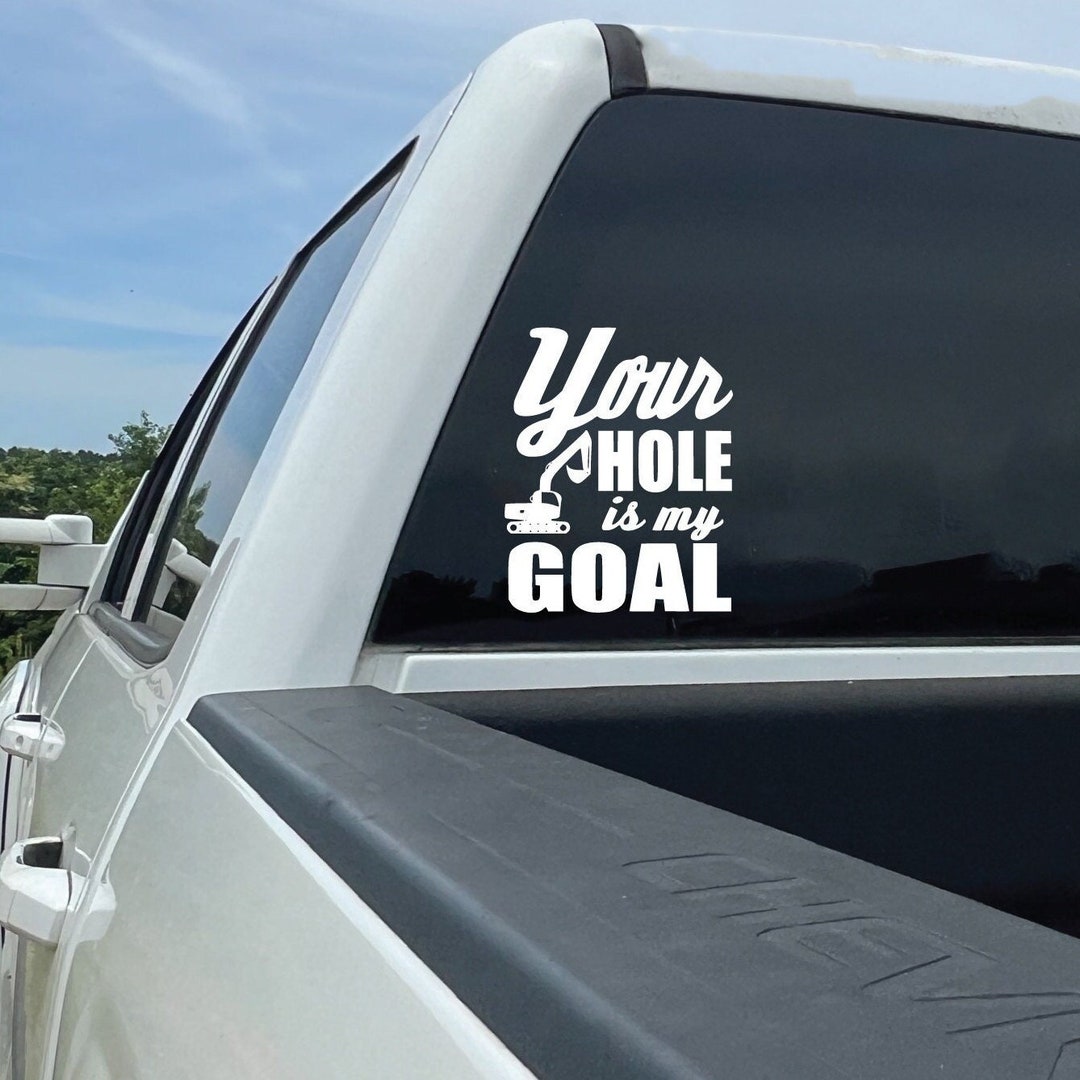Your Hole is My Goal Excavator Decal | Construction Humor | Car Window ...