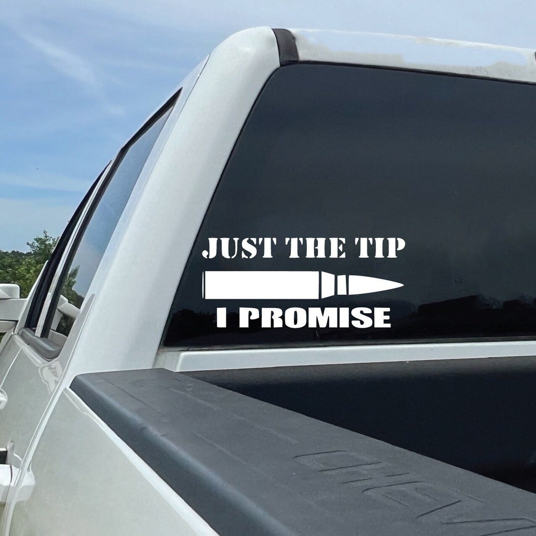 Just the Tip I Promise Bullet Decal Funny Gun Humor Car Window Sticker ...