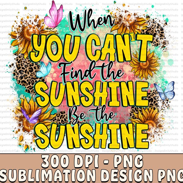 When You Cant Find the Sunshine Be the Sunshine Svg - Etsy