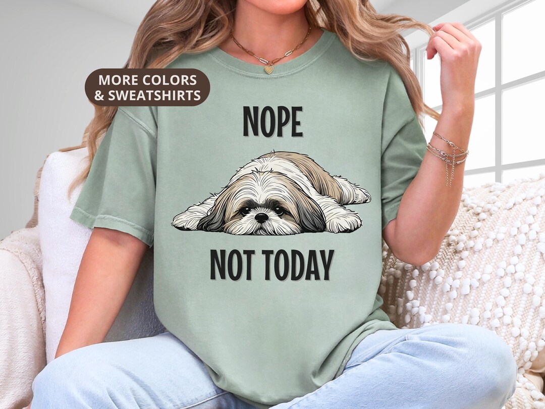 Shih Tzu Shirt Nope Not Today Women Tee Unisex Comfort Colors T-shirt ...