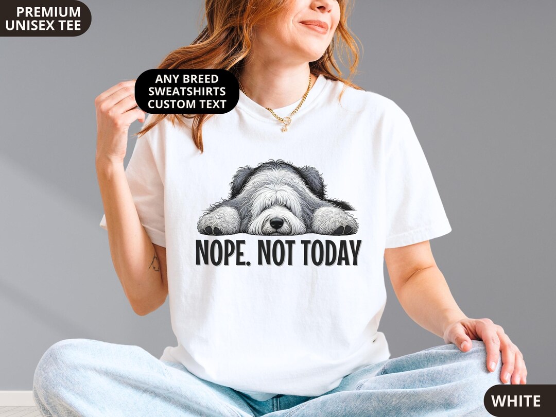 Old English Sheepdog Shirt Nope Not Today T-shirt Funny Dog Sweatshirt ...