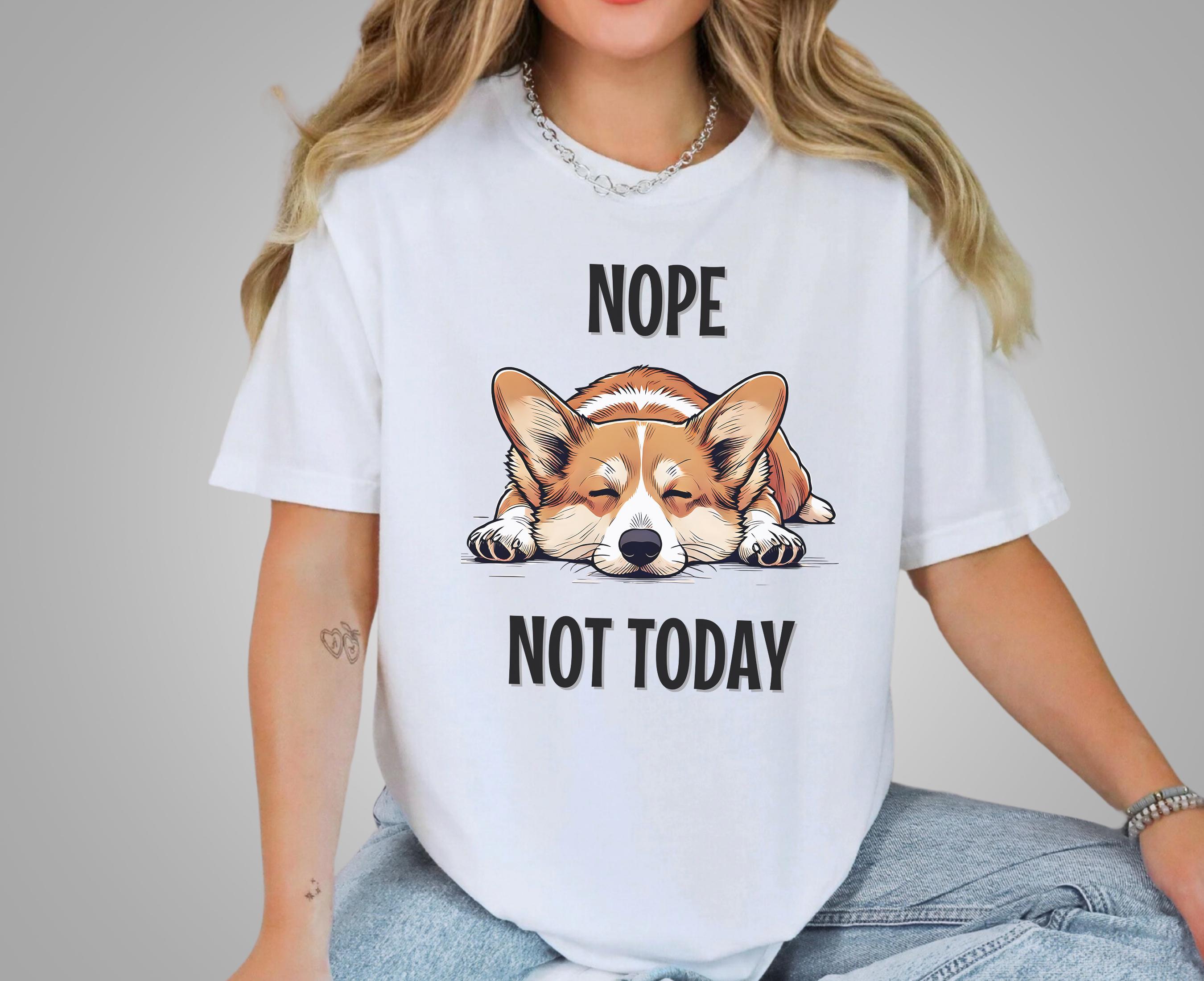 Funny Pembroke Welsh Corgi Shirt Nope Not Today Premium Comfort Colors ...