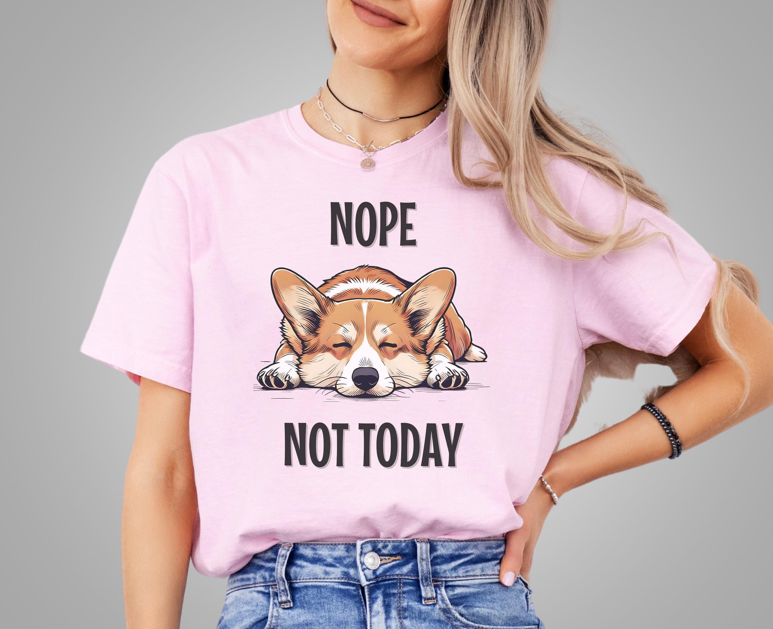 Funny Pembroke Welsh Corgi Shirt Nope Not Today Premium Comfort Colors ...