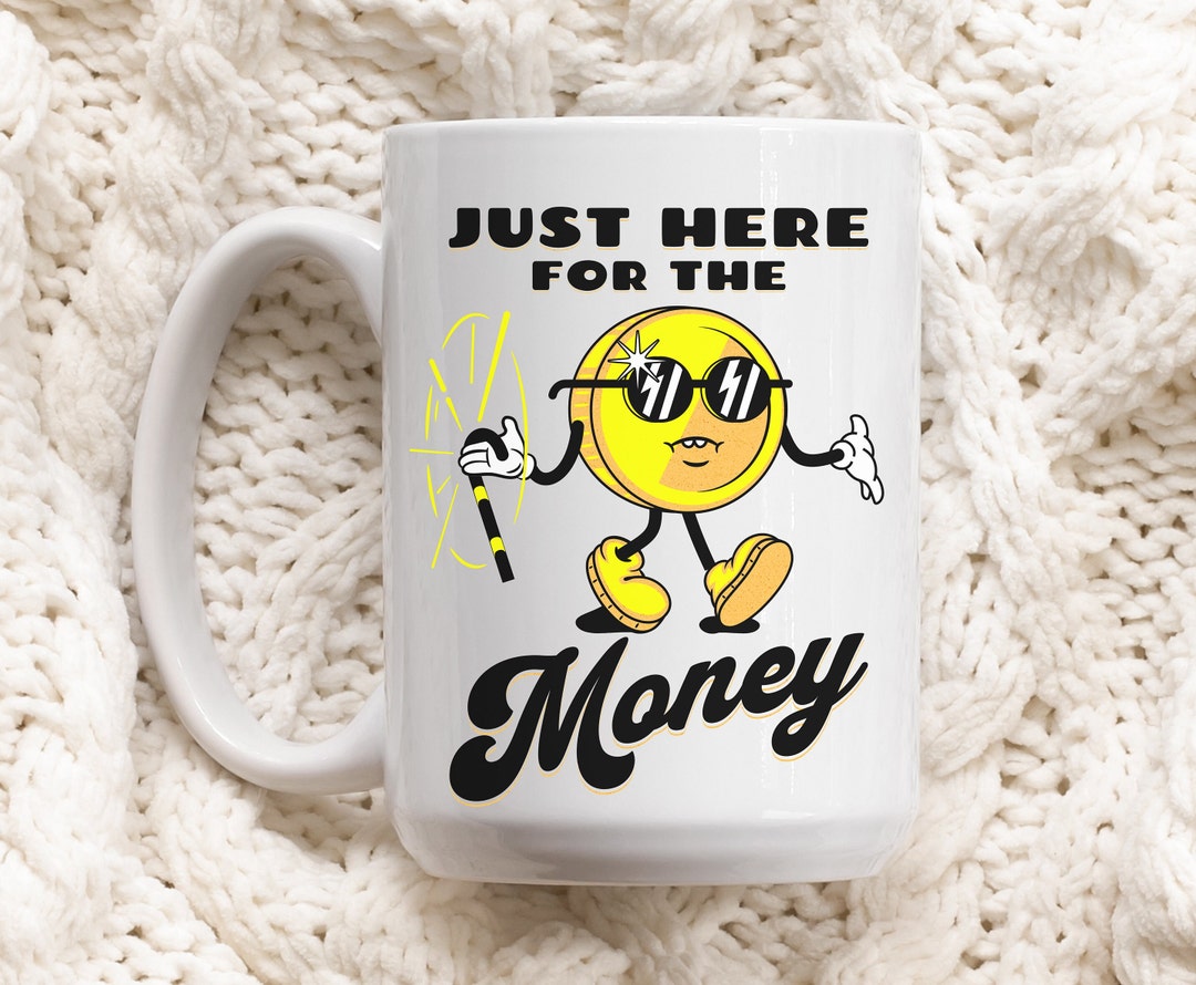 Funny Corporate Mug, Funny Coffee Mug, Here for the Money, Funny Office ...