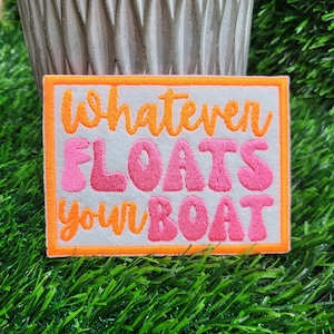 Embroidered Iron-on Patch With He Saying Whatever Floats Your Boat in Bright Colors. - Etsy