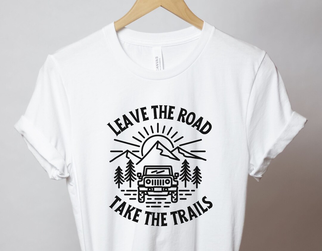 Leave the Road, Take the Trails, Offroad Shirt, Offroading, 4x4 Shirt ...